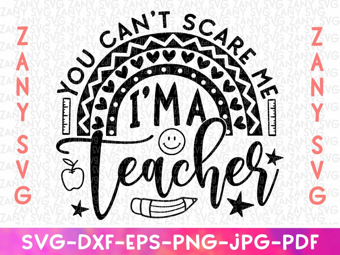 You Can't Scare Me I'm a Teacher Svg Files for Cricut Funny Teacher Svg ...