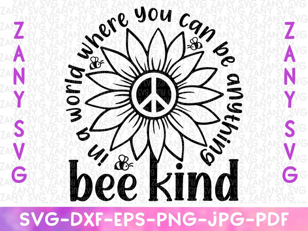 In A World Where You Can Be Anything Bee Kind Svg Be Kind Svg Kindness ...