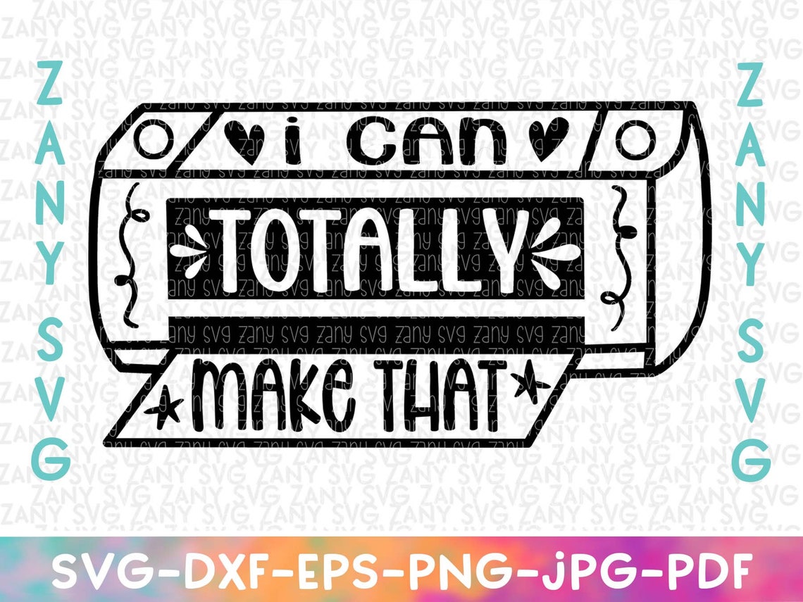 I Can Totally Make That Svg Crafting Svg Files for Cricut - Etsy