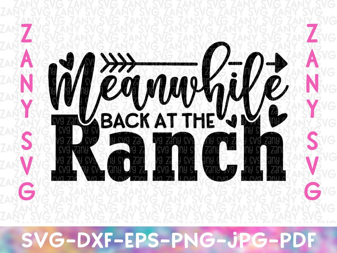 Meanwhile Back at the Ranch Svg Funny Ranching Quote Funny Saying Svg ...