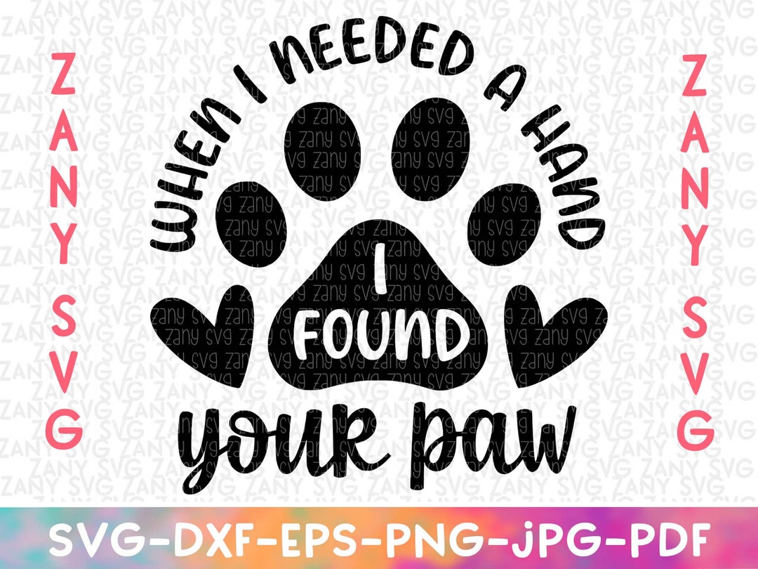 When I Needed A Hand I Found Your Paw Svg File for Cricut Dog Mama Svg ...