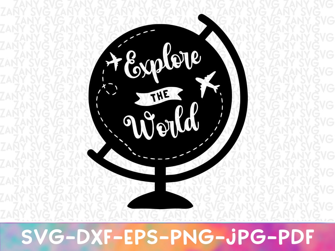 Explore the World Svg Cut Files for Cricut World Travel the World Svg ...