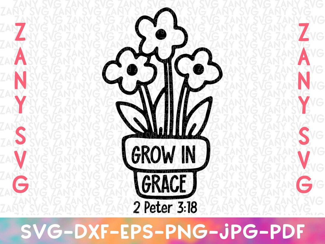 Grow in Grace 2 Peter 3:18 Inspirational Svg Files for Cricut I Am ...
