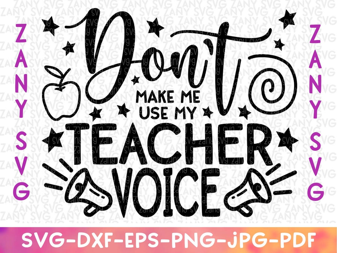 Don't Make Me Use My Teacher Voice Funny Teacher Svg Files for Cricut ...