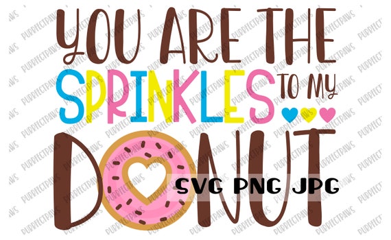 You Are the Sprinkles to My Donut SVG Cut File Sublimation | Etsy