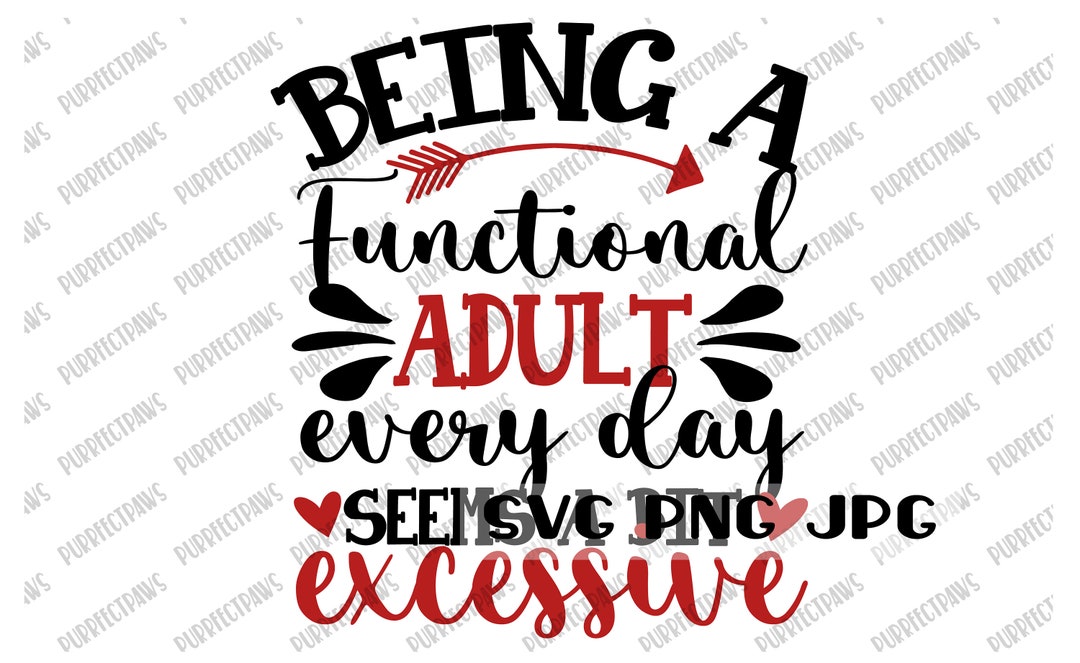 Being a Functional Adult Seems a Bit Excessive Funny SVG, Digital Cut ...