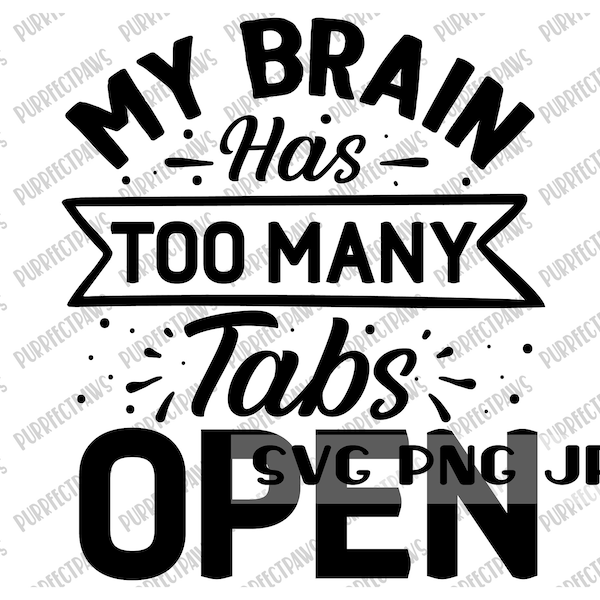 My Brain Has Too Many Tabs Open Png - Etsy