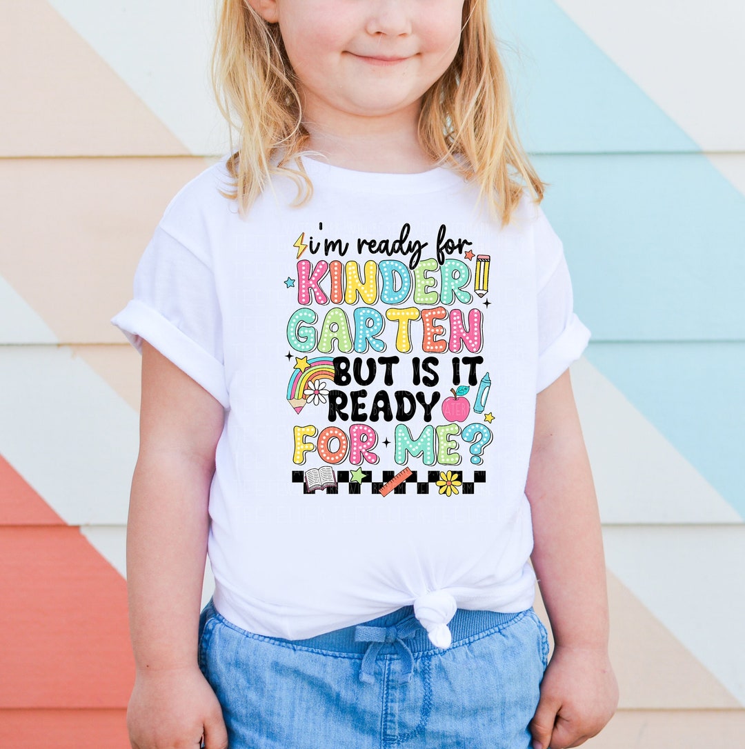 Kindergarten Back to School Tee I'm Ready for Kindergarten but is It ...