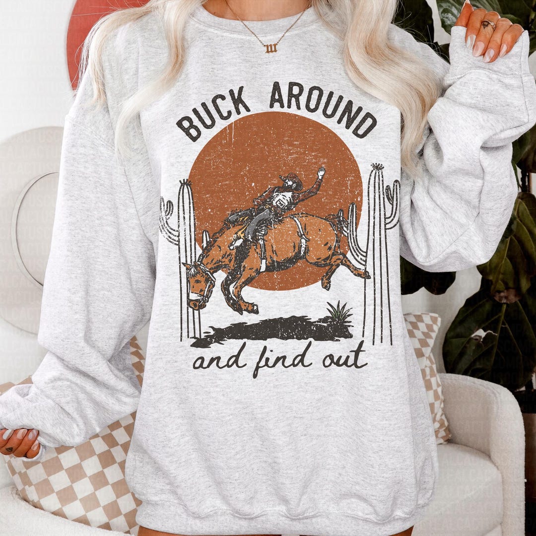 Buck Around and Find Out, Western Vintage Cowboy Style Sweatshirt ...
