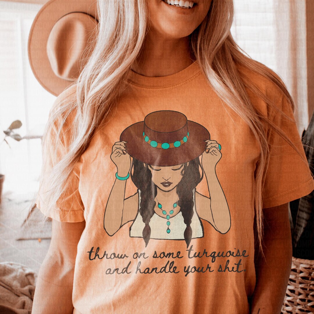 Throw Some Turquoise on Handle Your Shit, Western Graphic Tee, Western ...