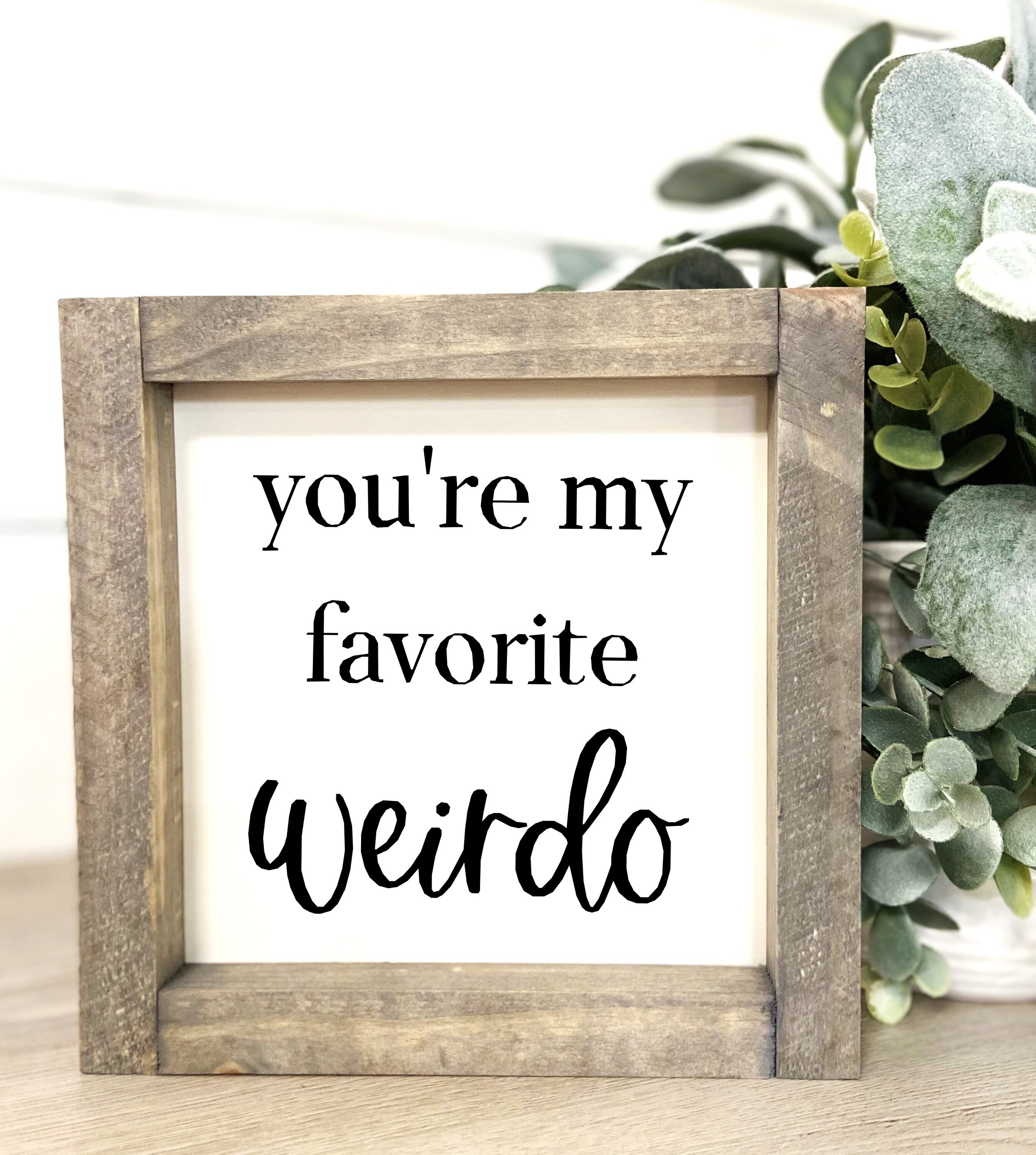 You’re My Favorite Weirdo Sign 7"x7" Framed Wood Sign Funny Farmhouse ...