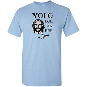 Yolo Jesus Shirt Funny Religious Jesus Meme YOLO Lol JK BRB Jesus Shirt ...