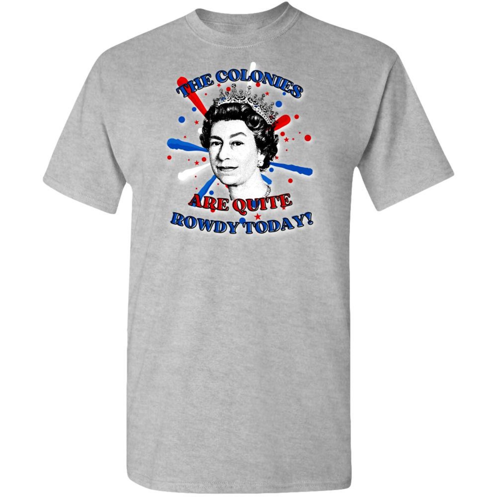 The Colonies Are Quite Rowdy Today Funny Patriotic Fourth of - Etsy