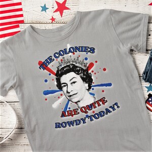 The Colonies Are Quite Rowdy Today Funny Patriotic Fourth of July T ...