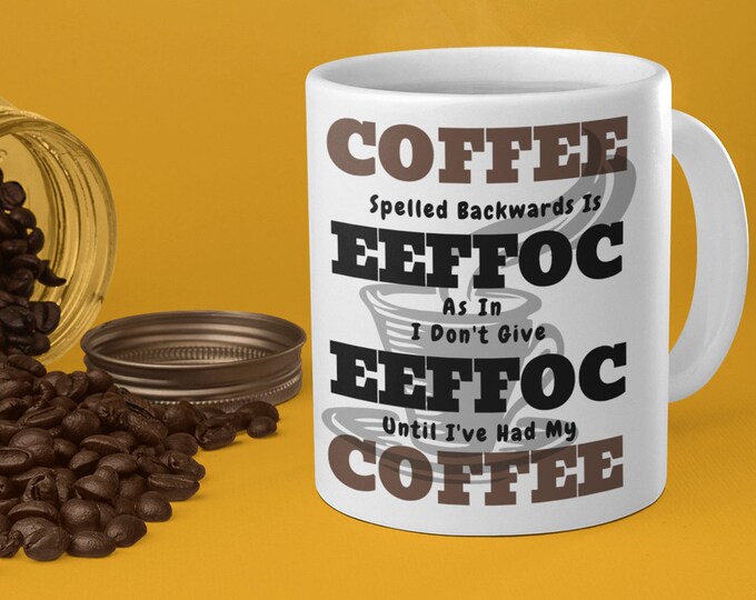 Eeffoc Coffee Mug. Coffee Spelled Backward is EEFFOC. Funny Coffee Life ...
