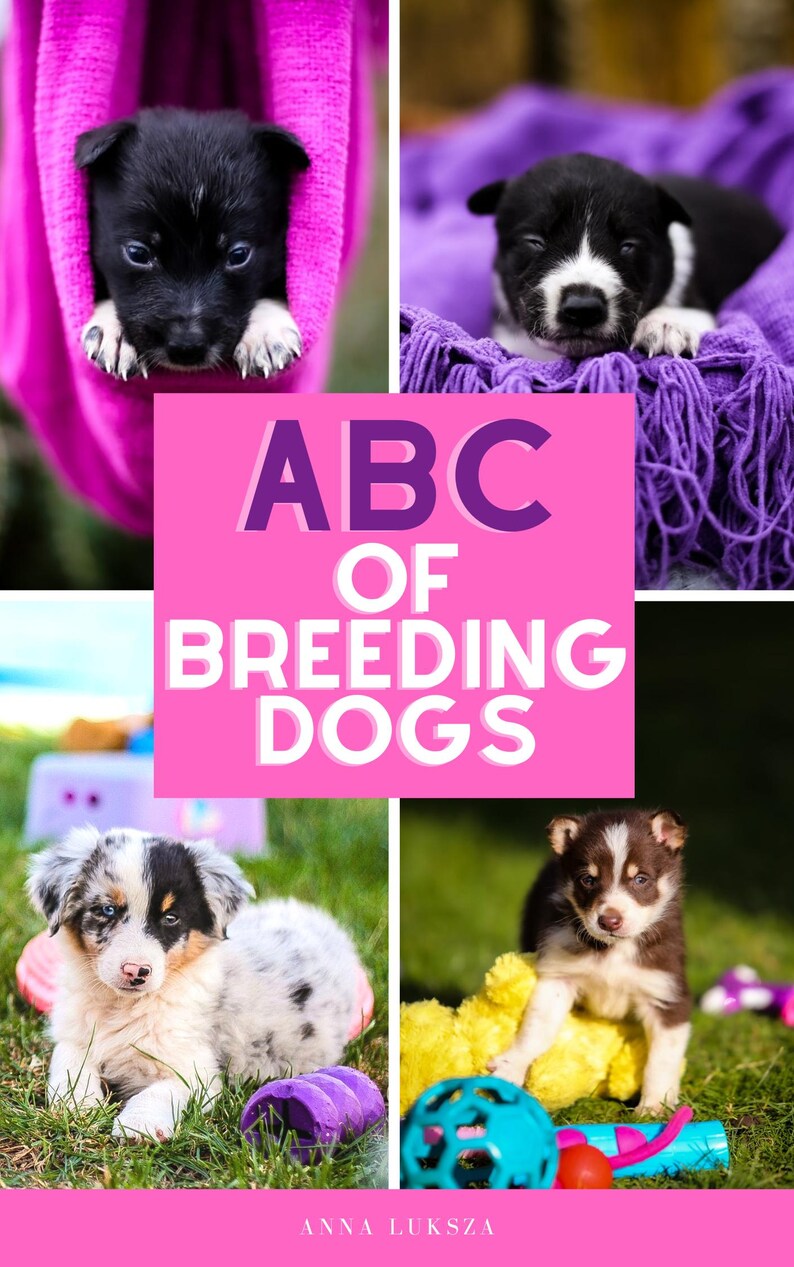 ABC of Breeding Dogs: A Beginner's Guide to Raising Puppies Comprehensive Ebook for New Dog ...