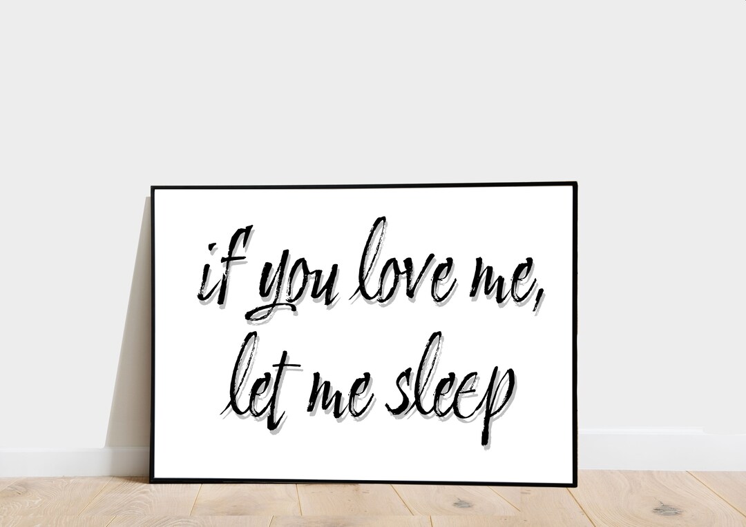 If You Love Me, Let Me Sleep Quote Print - Etsy