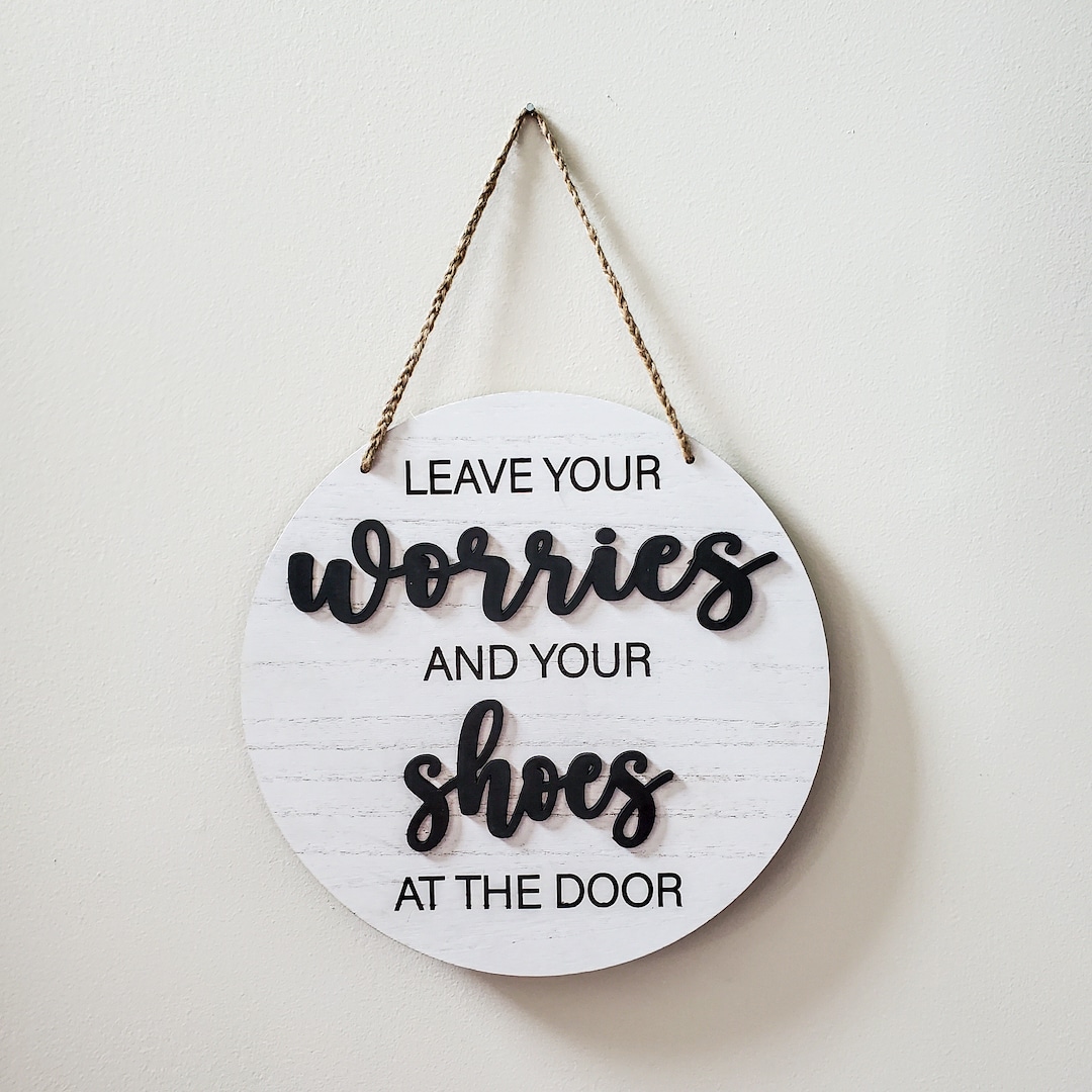 Wall Sign for Entranceway: Leave Your Worries and Your Shoes at the ...