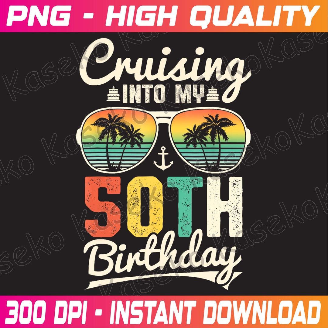 Cruising Into My 50th Birthday Family Cruise Png, It's My 50th Birthday ...