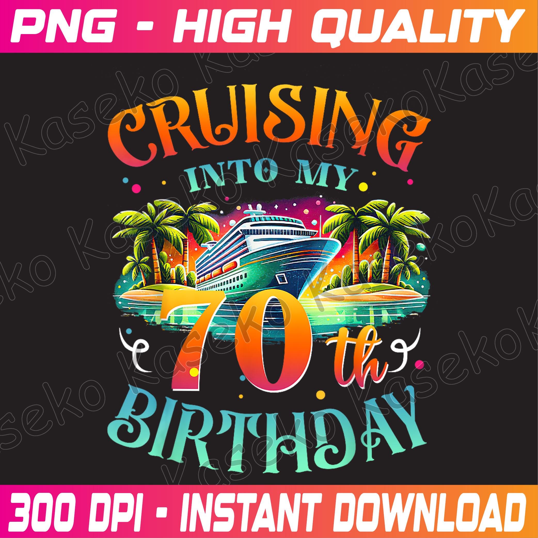 Cruising Into My 70 Year Old Bday Cruise 70th Birthday Squad Png ...