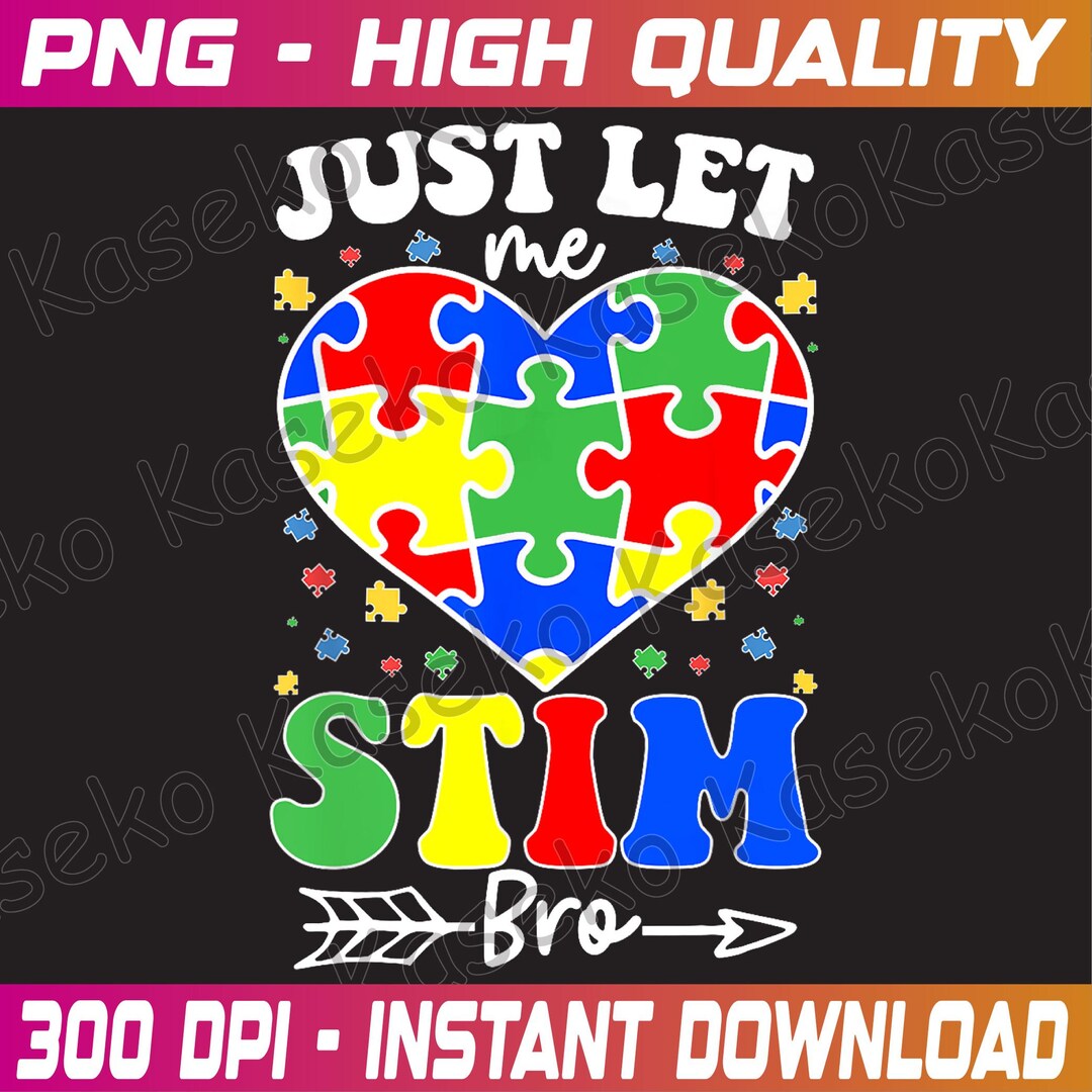 Just Let Me Stim Bro Funny Autism Awareness Autism Png, Autism ...