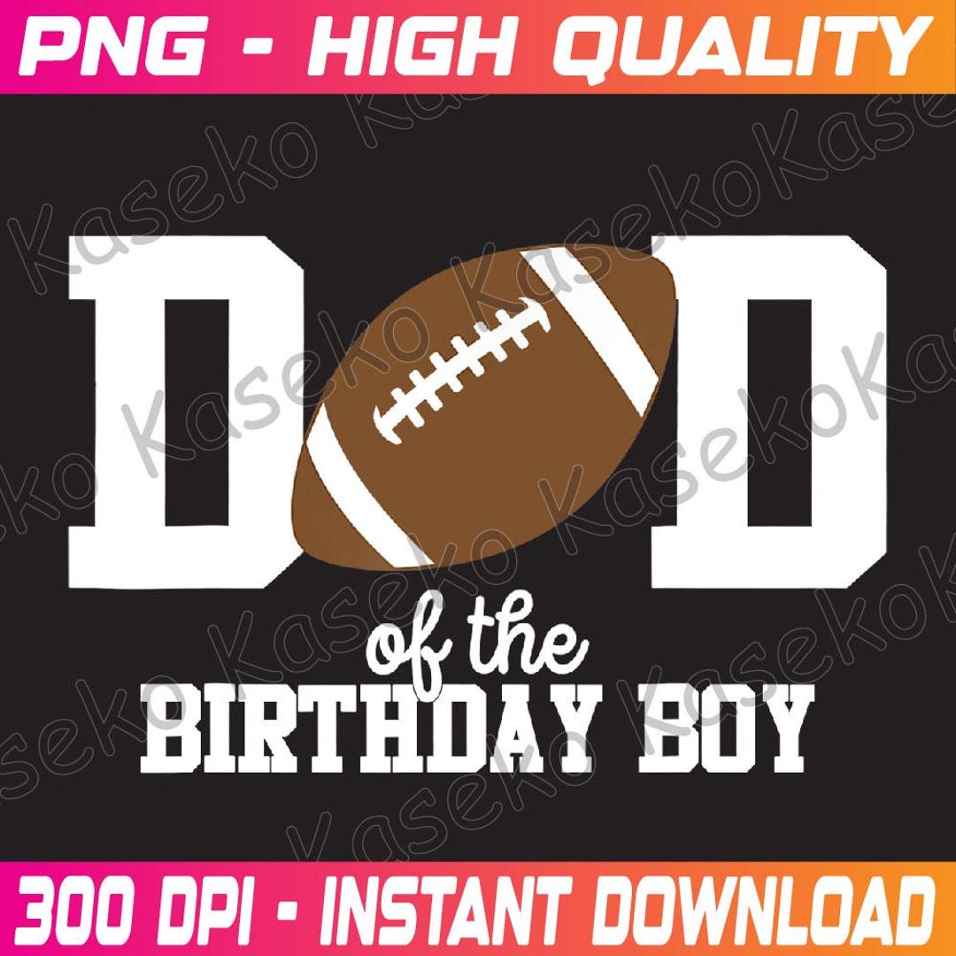 Dad of the Birthday Boy Football Lover First Birthday Party Png ...
