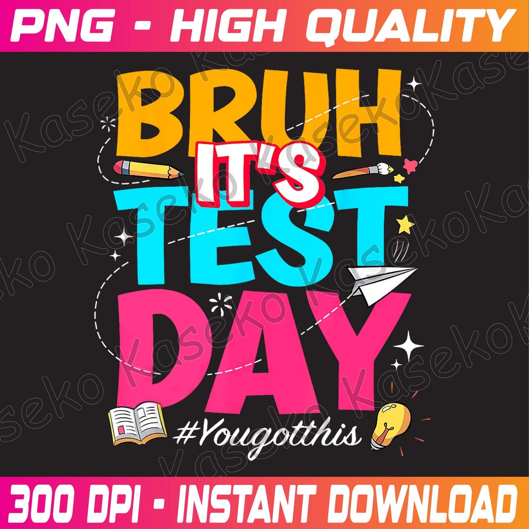 Bruh It's Test Day You Got This Testing Teacher Png, Bruh It's Test Day ...