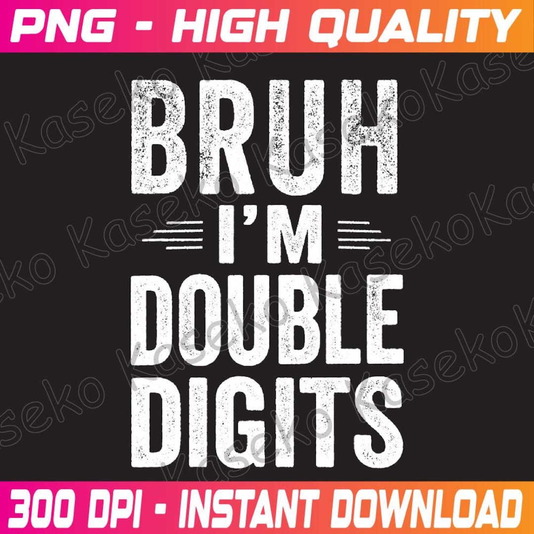 Bruh I'm Double Digits Png, 10th Birthday Gifts 10 Year Old Boy Png, 10 Year Old Birthday Png ...