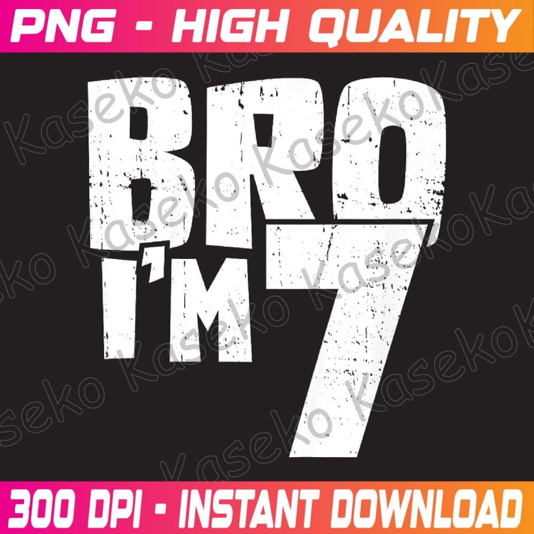 7th Birthday Boy Bro I’m 7 Year Old Png, 7 Years Old Birthday Boy, Bro ...