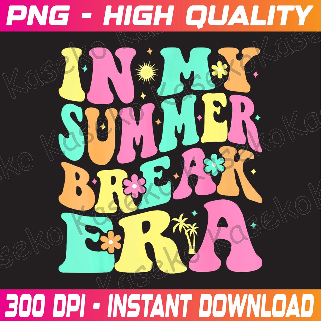 In My Summer Break Era Last Day of School Teacher Summer Png, Happy ...