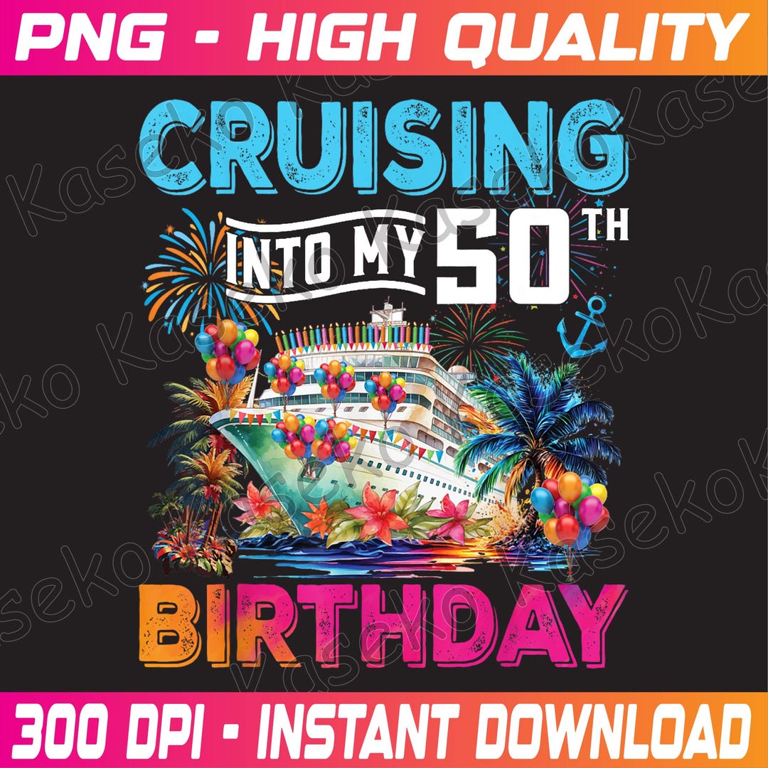 Cruising Into My 50th Birthday Trip Vacation Cruise Birthday Png ...