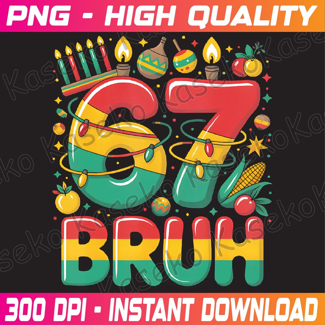 Bruh 67 Six Seven 6 7 Meme Kwanzaa Funny Png, 6 7 Meme Kwanzaa Png ...
