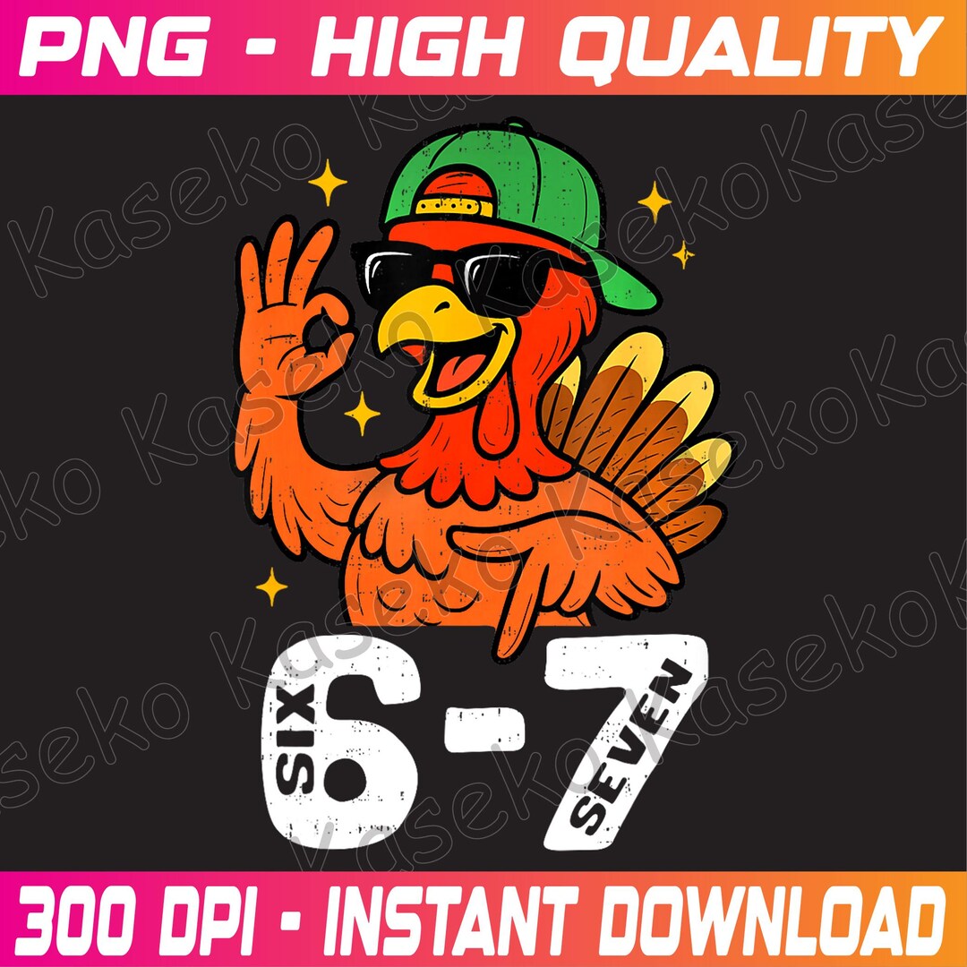 6 7 Six Seven Turkey Gen Z Alpha Meme Slang Png, 6 7 Six Seven Png ...