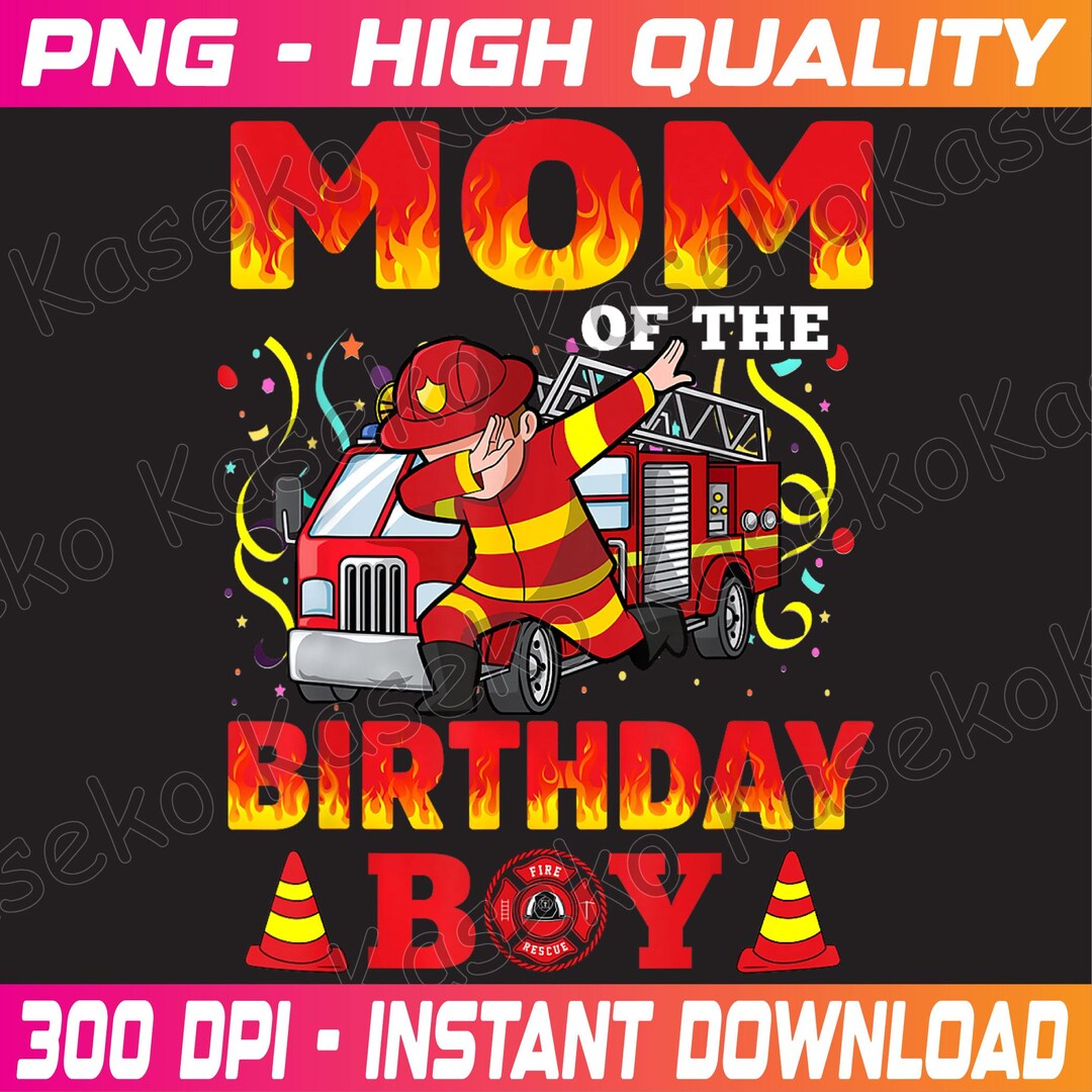 Mom of the Birthday Boy Fire Truck Firefighter Png, Boy Firetruck ...