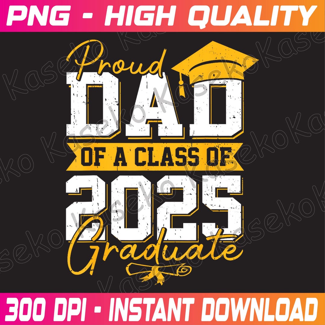 Proud Dad of A Class of 2025 Graduate Dad Graduation 2025 Png, Class of ...