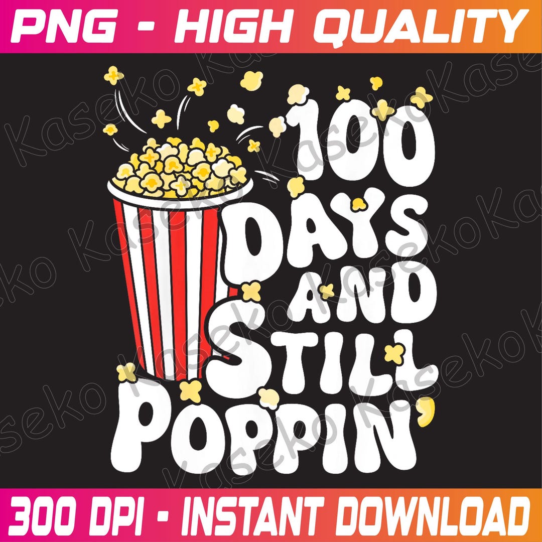 100th Day of School Popcorn Png, 100 Days and Still Poppin Kids Png ...