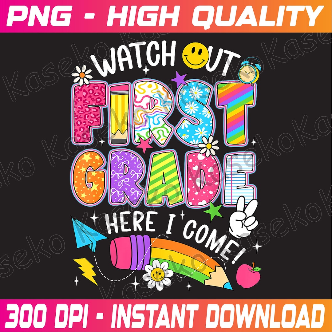 Watch Out First Grade Here I Come Back to School 1st Grade Png, Watch ...