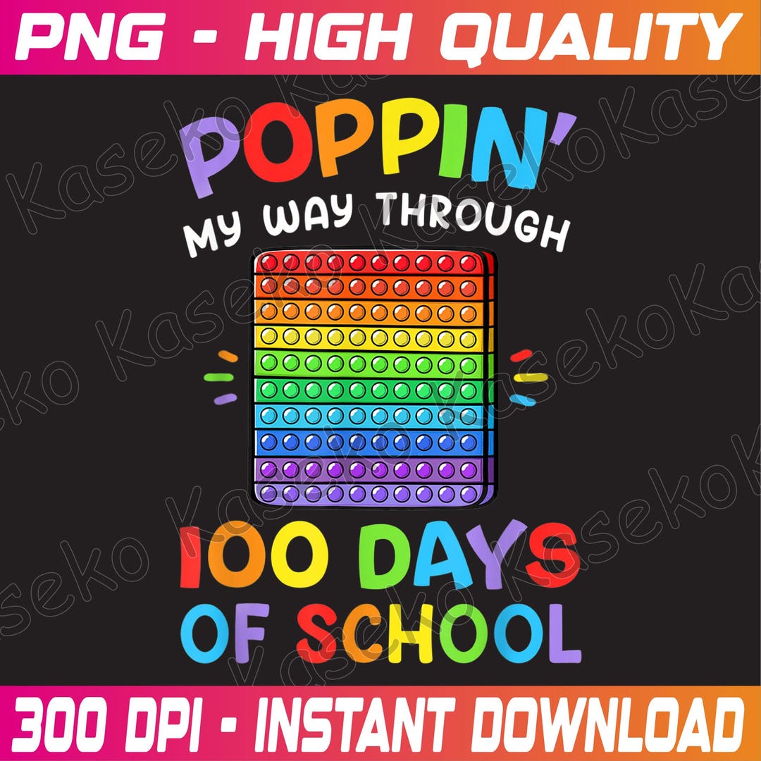 Poppin My Way Through 100 Days Funny Png, 100th Day of School Kid Png ...