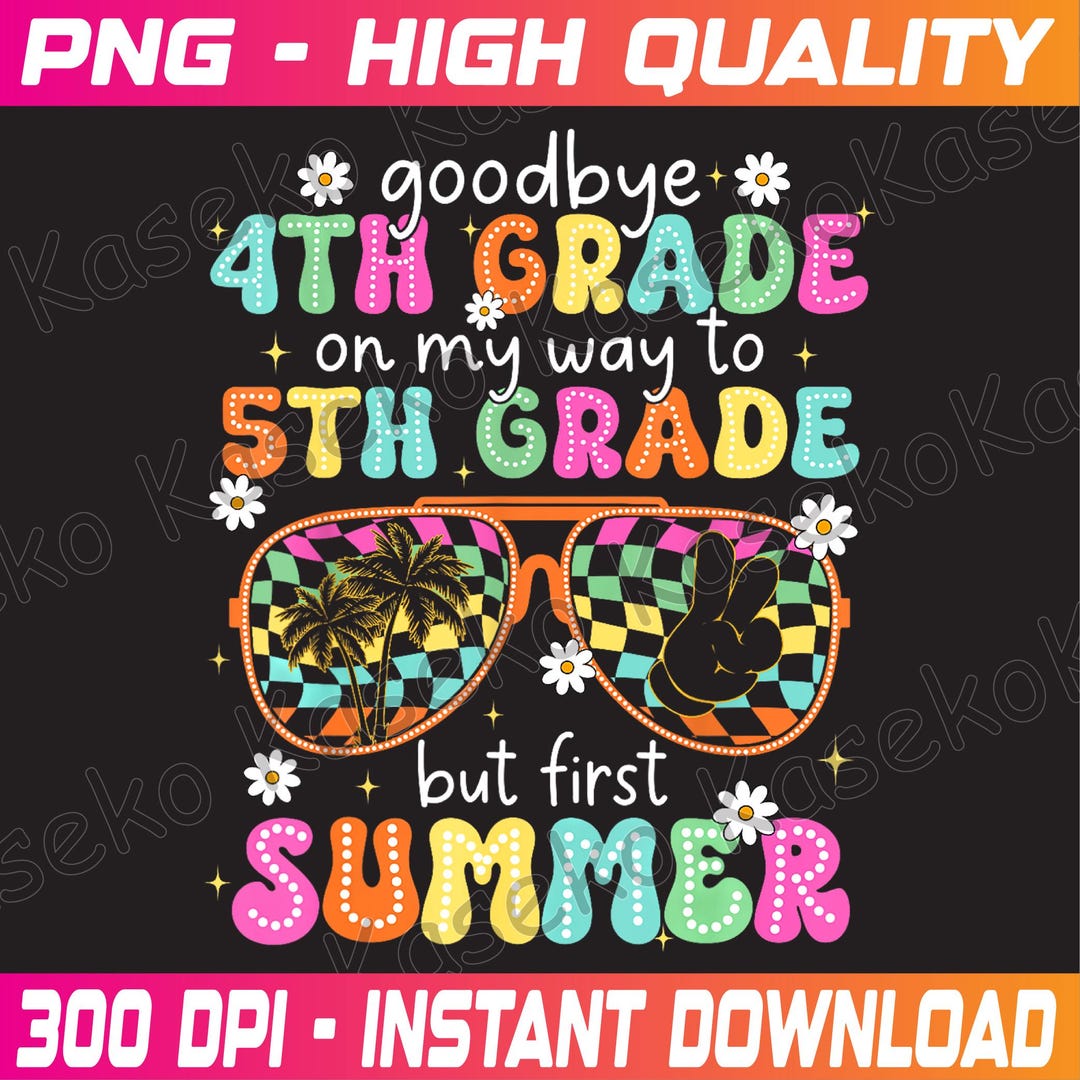 Goodbye 4th Grade on My Way to 5th Grade Last Day of School Png, Last ...