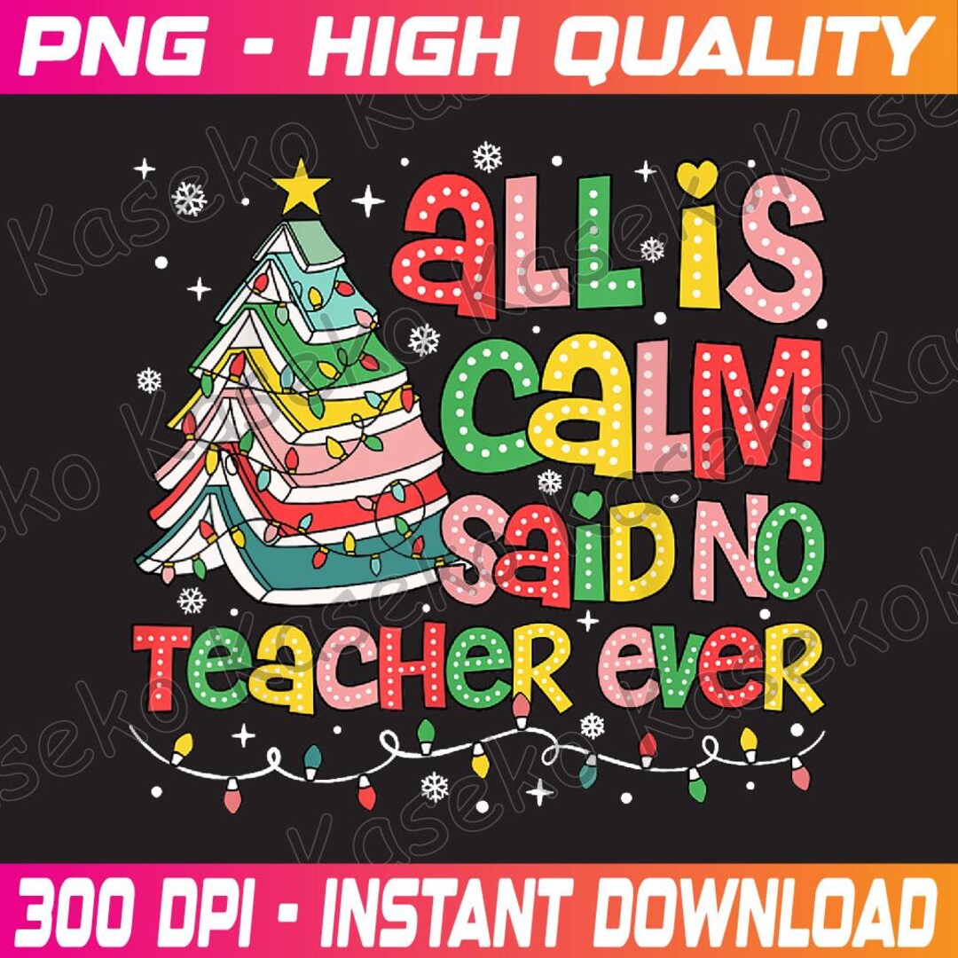 All is Calm Said No Teacher Ever Funny Book Christmas Tree Png, All is ...