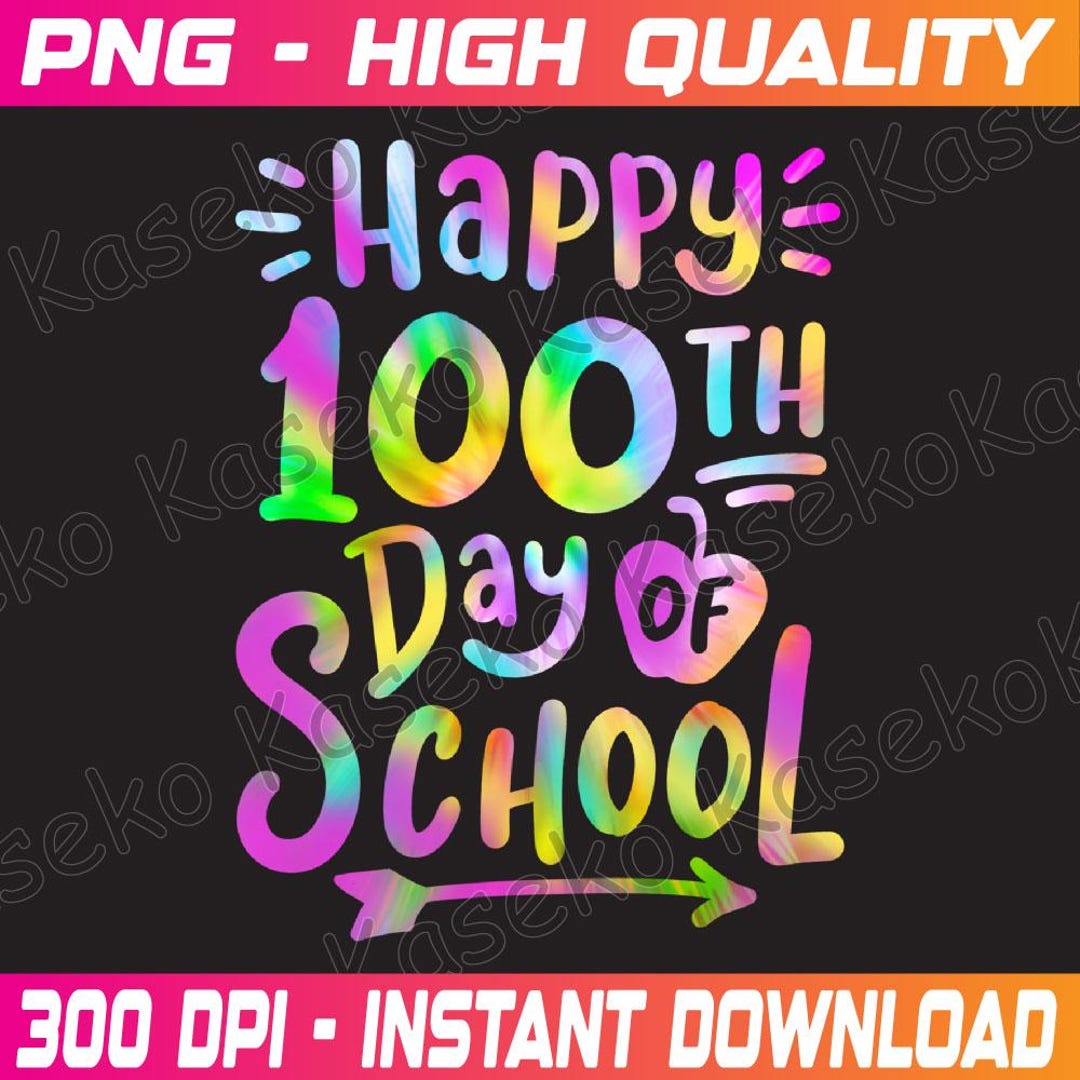 Happy 100th Day of School Tie Dye 100 Days Students Teachers Png, Happy ...