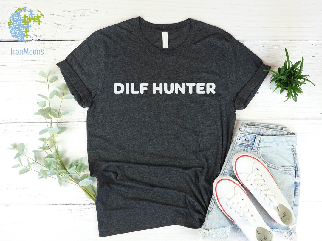 DILF Hunter Shirt, Dilf Hunter Tee, Dilf Hunter T-shirt, Funny Dad Shirt, I Love Dilfs Shirt ...