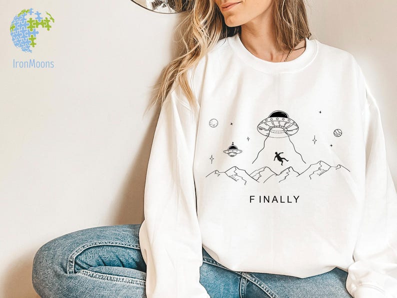 Alien Sweatshirt, UFO T-shirt, Alien Abduction Hoodie, Alien Finally ...