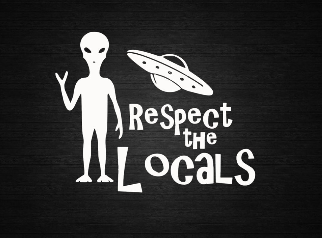 Respect the Locals Alien Car Decal UFO Vinyl Art Sticker - Etsy