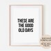 These Are the Good Old Days Digital Poster Print, Wall Art Home Decor ...