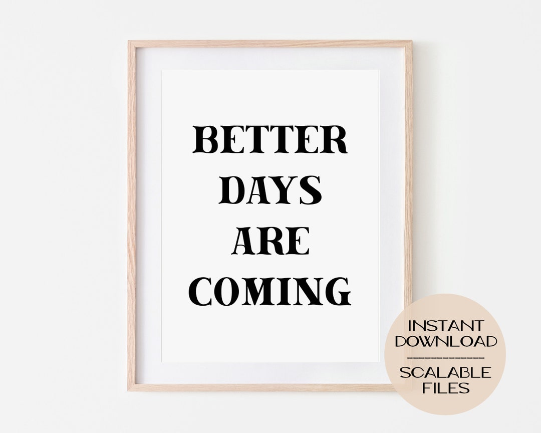Better Days Are Coming Digital Poster Print | Wall Art Home Dorm Decor ...