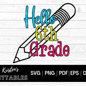 Hello 6th Grade Pencil SVG Student SVG Back to School PNG Sixth Grade ...