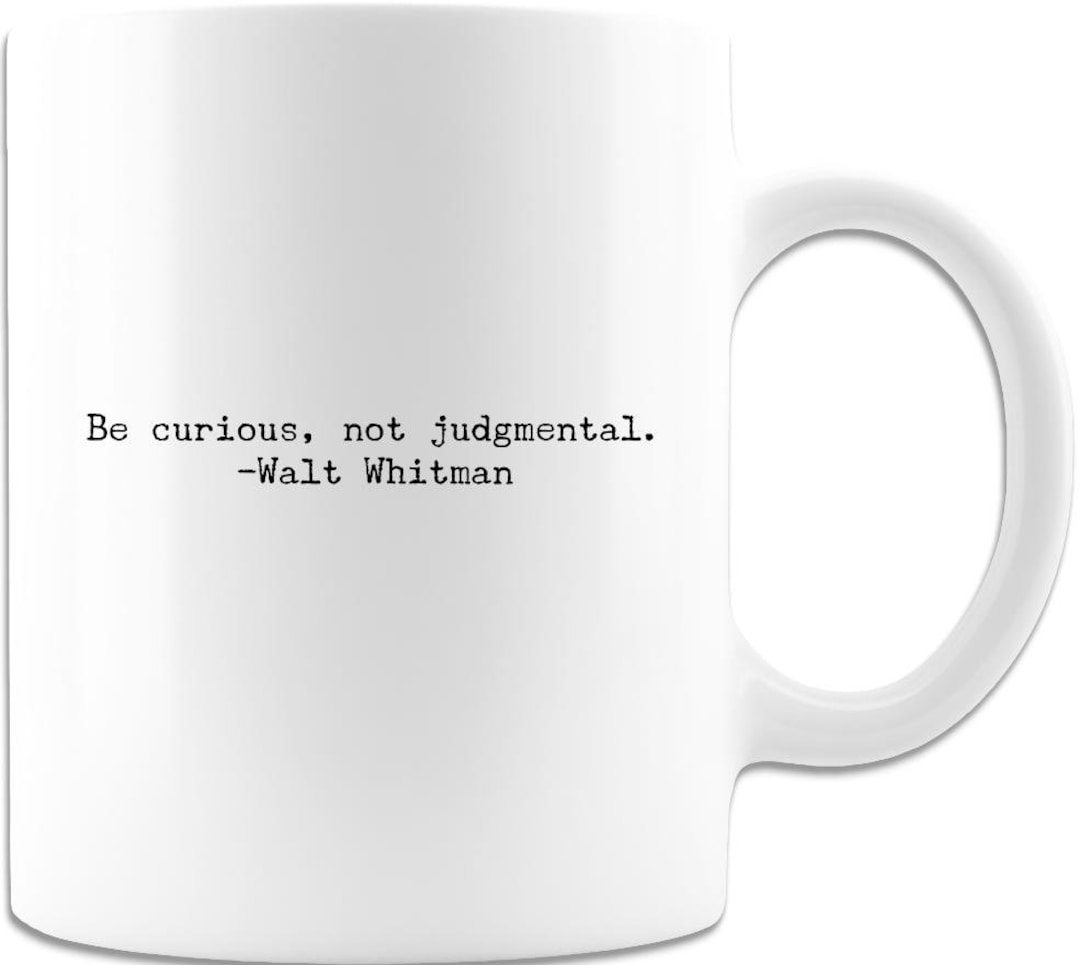 Walt Whitman Quote Mug | Be Curious Not Judgemental Coffee Mug ...