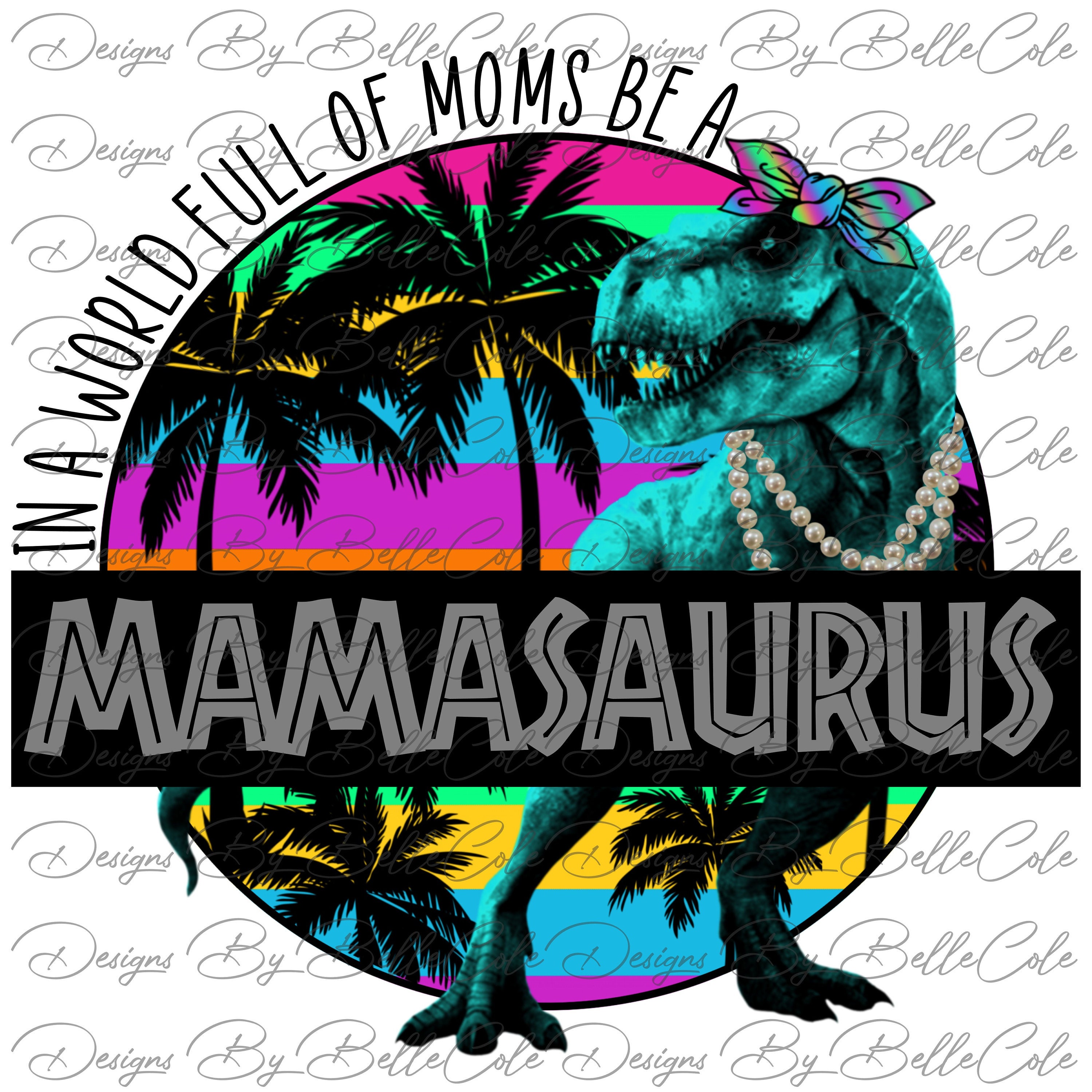 In A World Full of Moms Be A Mamasaurus Turquoise Dino DIGITAL DOWNLOAD ...
