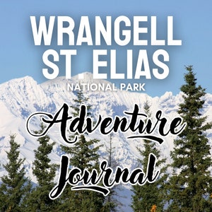 Wrangell-st. Elias National Park Adventure Journal: DIGITAL DOWNLOAD ...